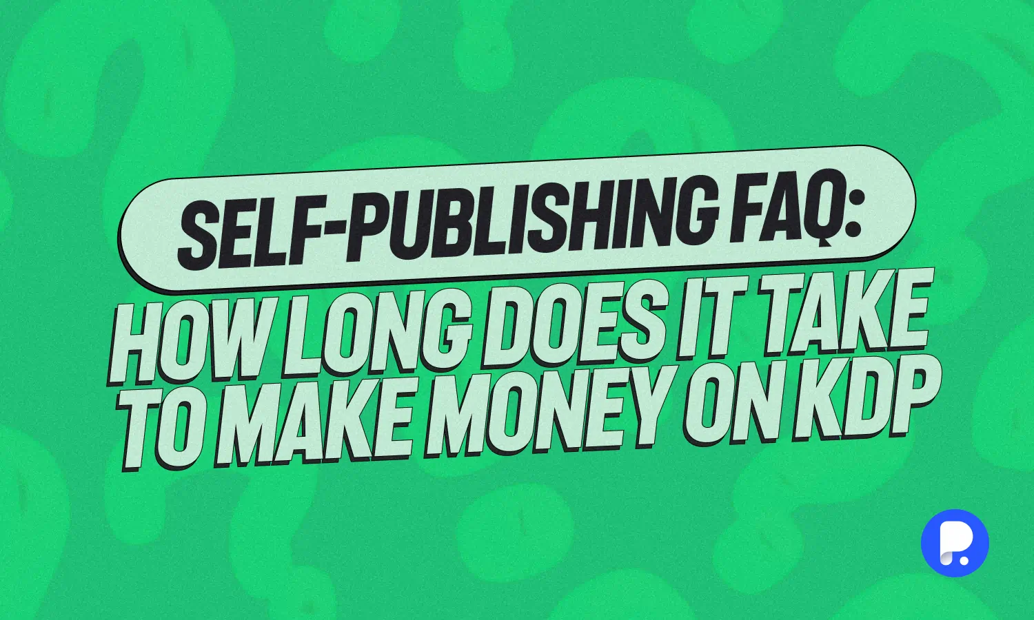 How Long Does it Take to Make Money on KDP: Self-Publishing FAQ